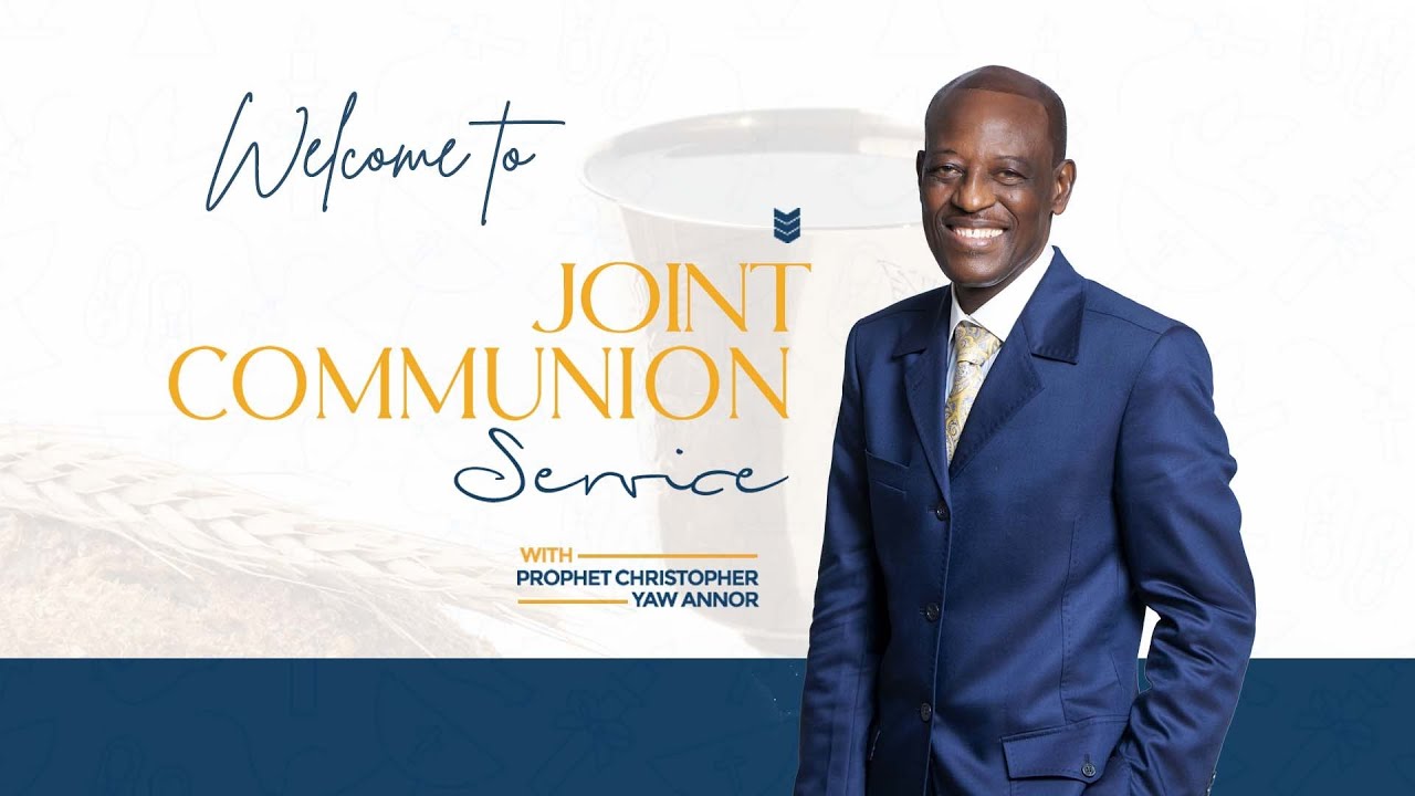 Joint Communion Service with Prophet Christopher Yaw Annor || 31st ...