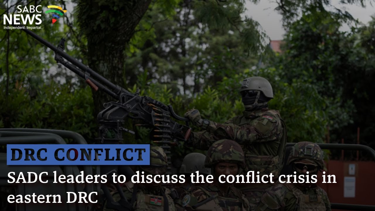 DRC Conflict | SADC leaders to discuss the conflict crisis in eastern ...