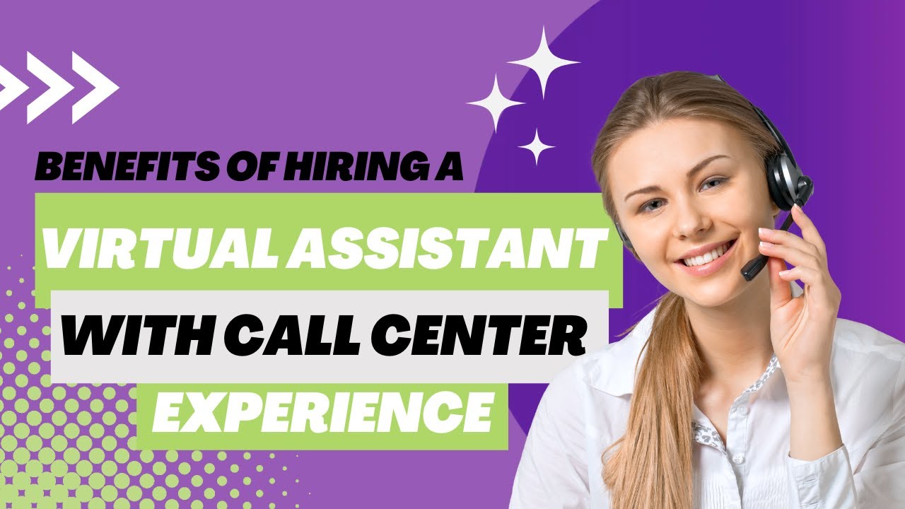 The Benefits of Hiring a Virtual Assistant with Call Center Experience ...
