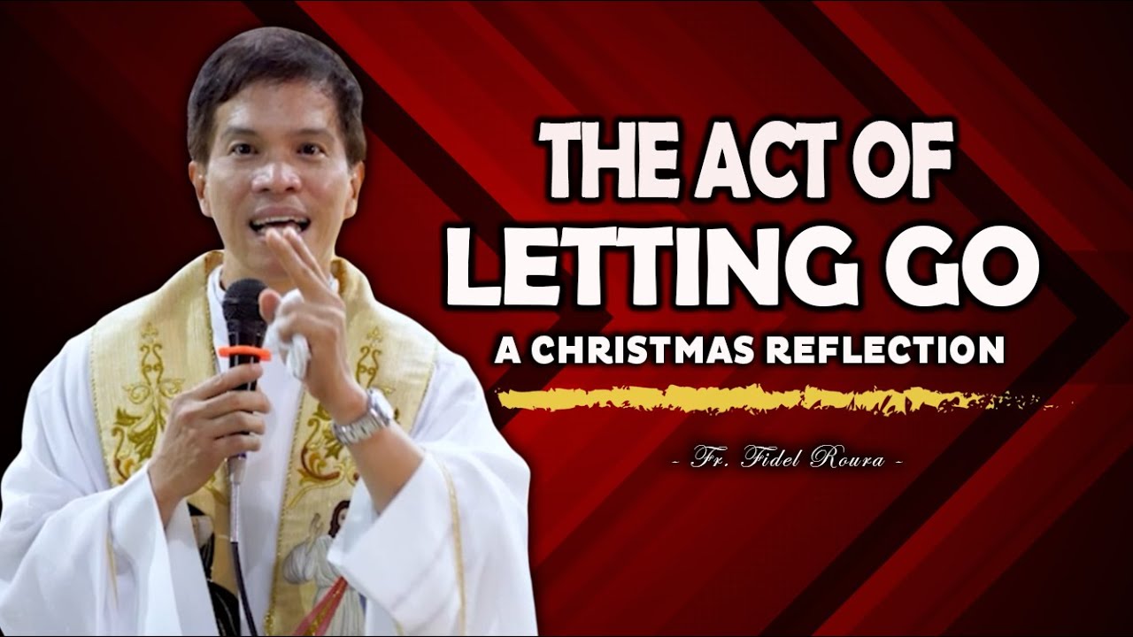 THE ACT OF LETTING GO || A CHRISTMAS REFLECTION || HOMILY || FATHER ...