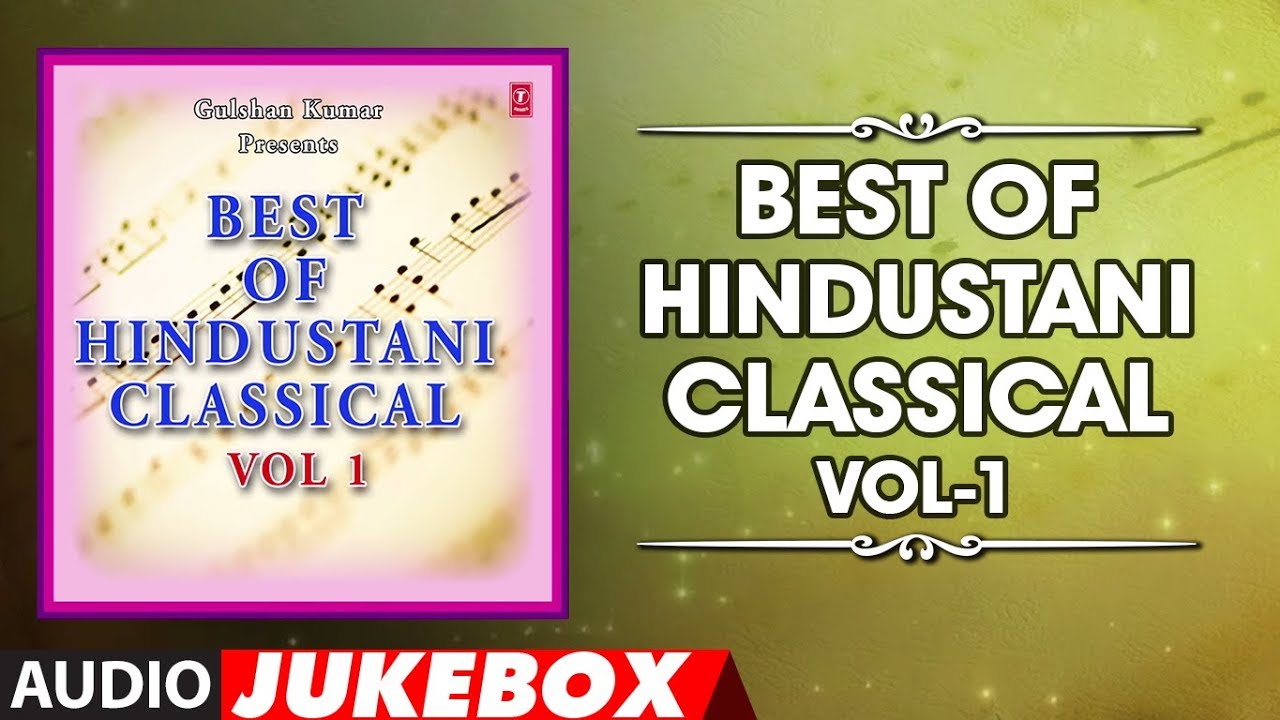 BEST OF HINDUSTANI CLASSICAL-VOL-1 (Jukebox) | Latest Indian Classical ...