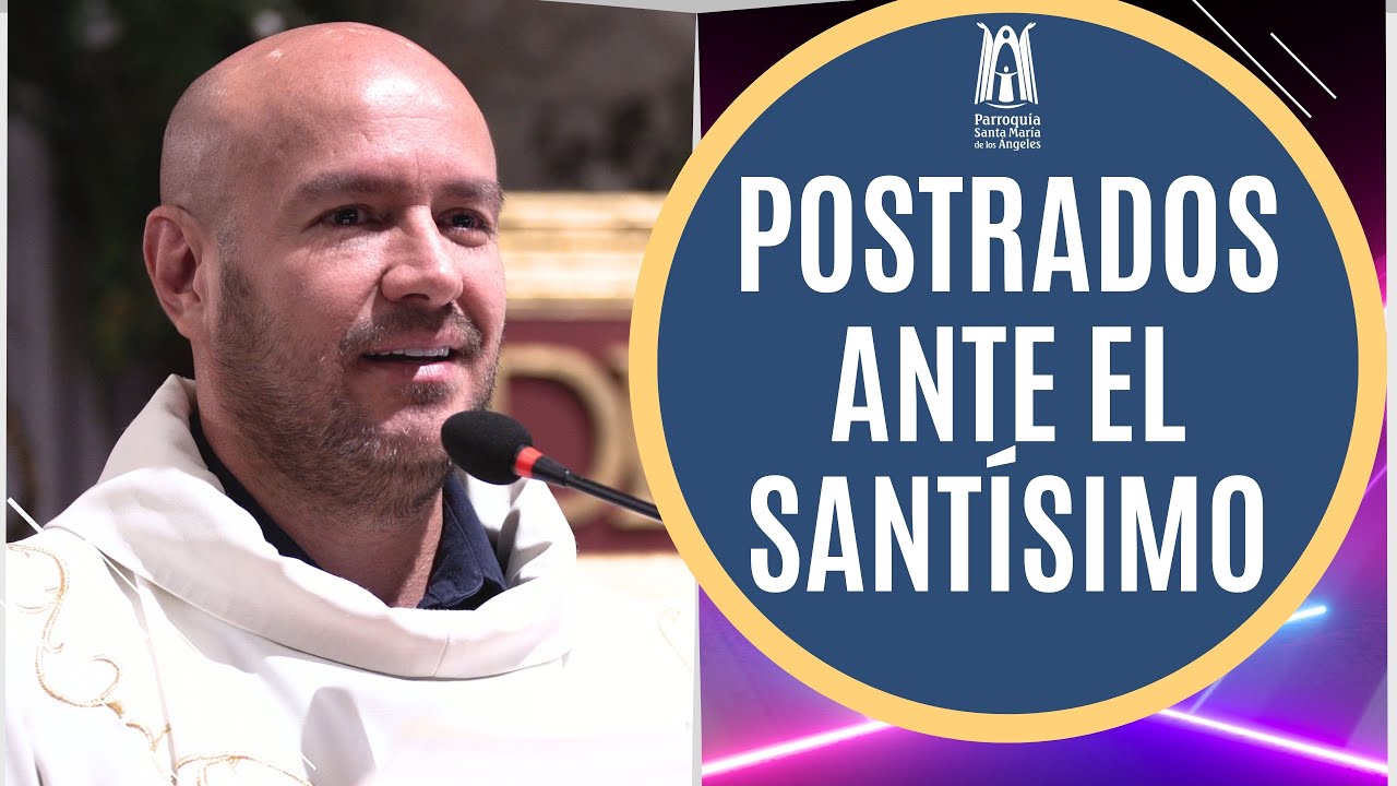 Postrados ante el Santísimo - Parroquia Santa María de los Ángeles # ...
