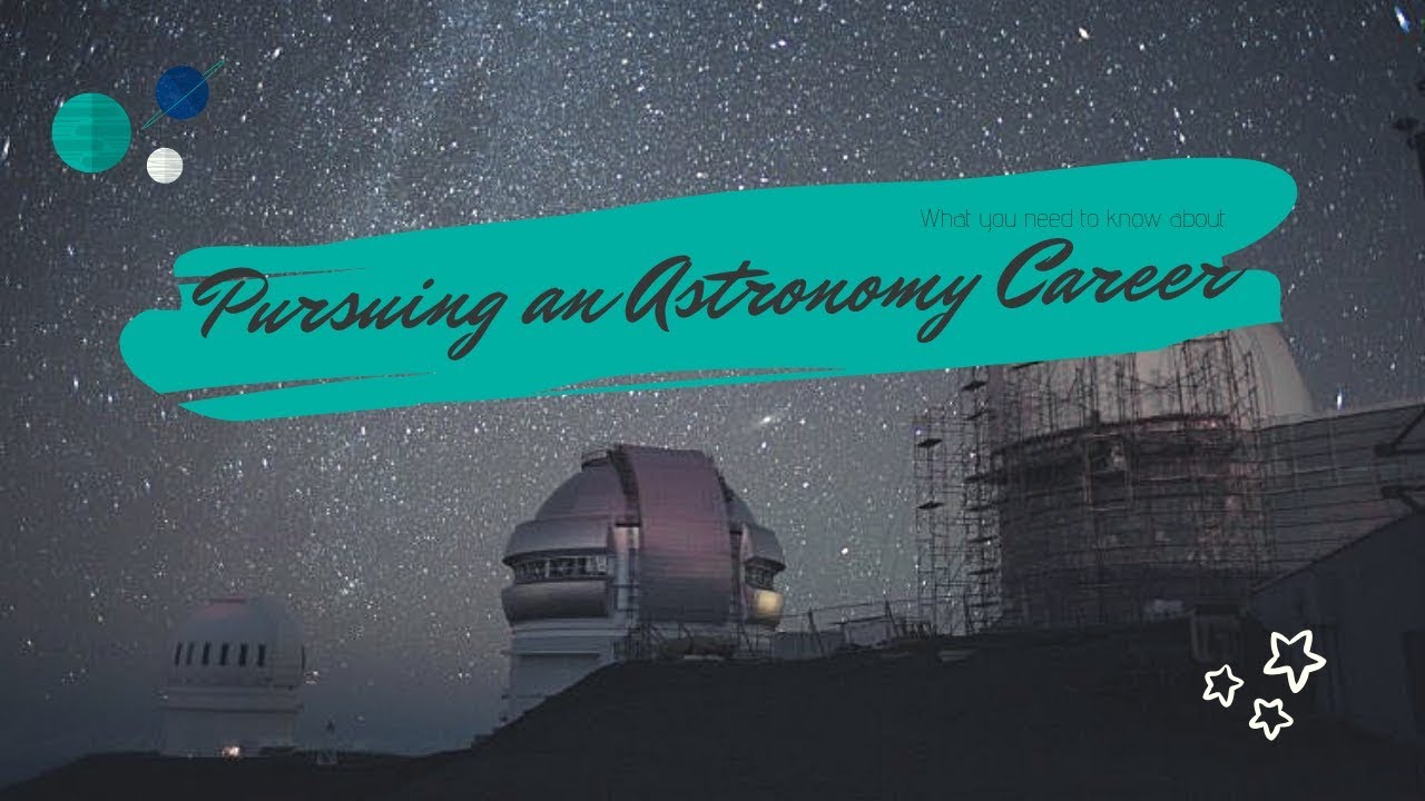 What You Need to Know About Pursuing an Astronomy Career - YouTube