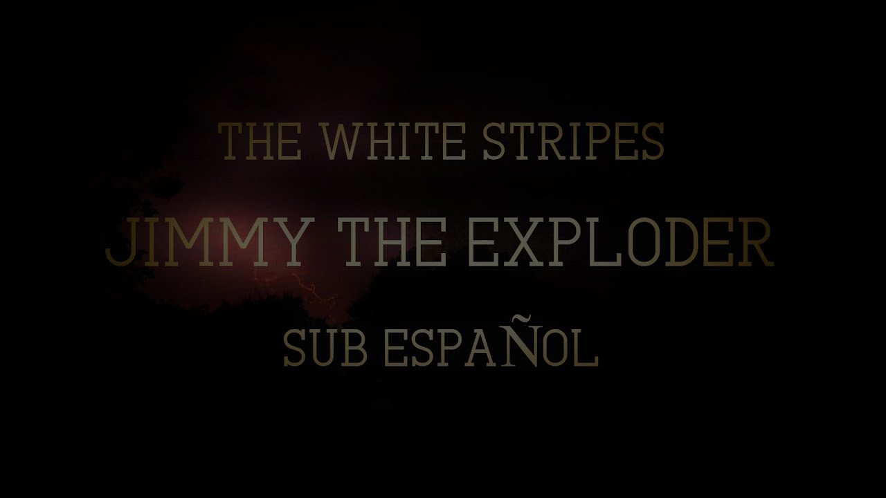 Jimmy The Exploder Sub Español - The White Stripes - YouTube