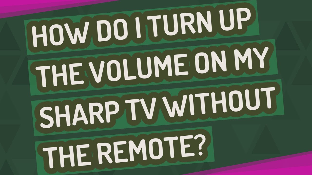 How Do I Turn Up The Volume On My Sharp TV Without The Remote YouTube how-do-i-turn-up-the-volume-on-my-sharp-tv-without-the-remote-youtube