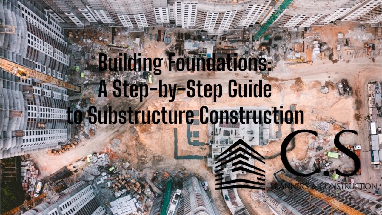 Building Foundations: A Step-by-Step Guide to Substructure Construction ...