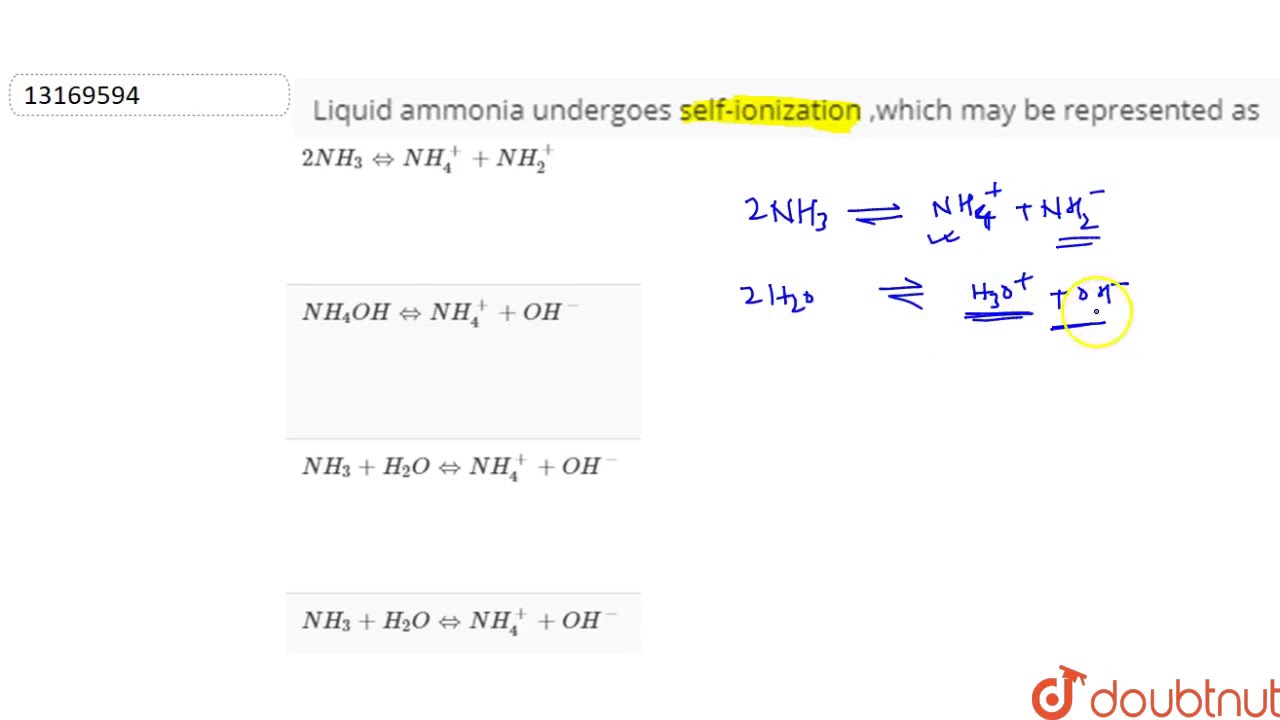 Liquid ammonia undergoes self-ionization ,which may be represented as ...