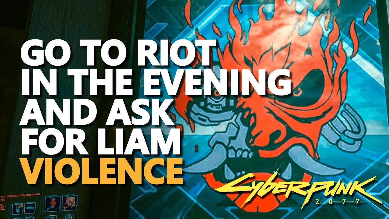 Go to Riot in the evening and ask for Liam Cyberpunk 2077 Violence ...