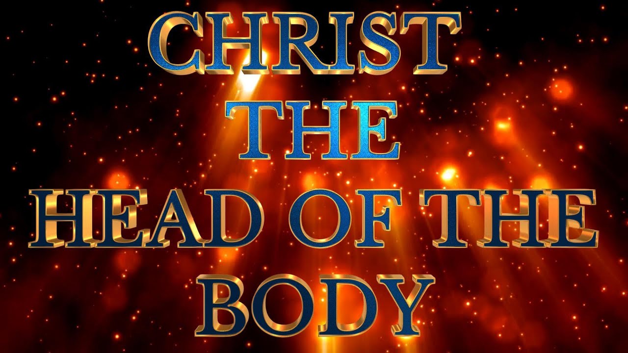 CHRIST THE HEAD OF THE BODY - YouTube
