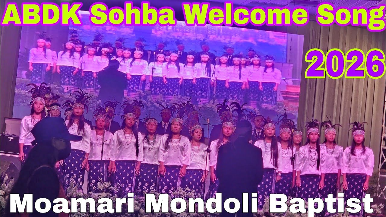 ABDK Sohba Welcome Song Moamari Baptist Mondoli 2026ni Bajengdoba ...