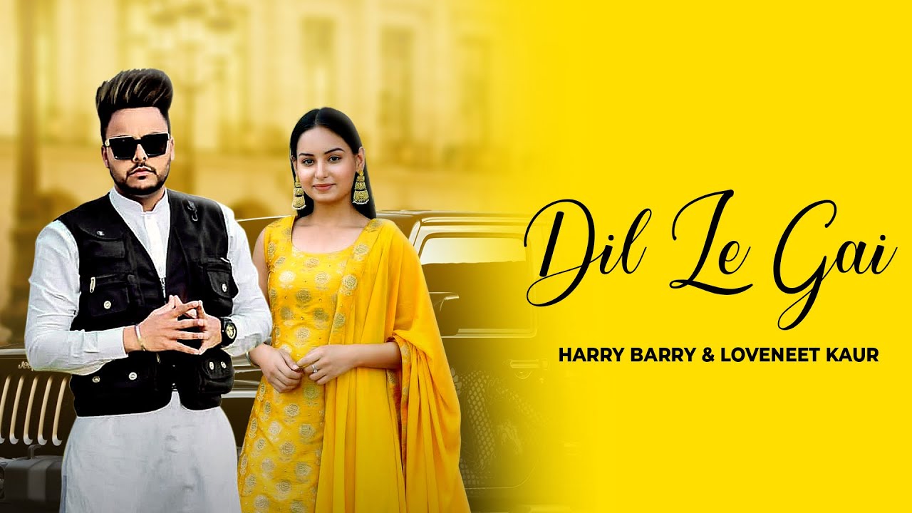 HARRY BARRY : DIL LE GAI | LOVENEET KAUR | NEW PUNJABI SONG 2025 # ...