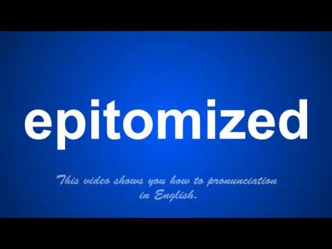 the correct pronunciation of epitomized in English. - YouTube