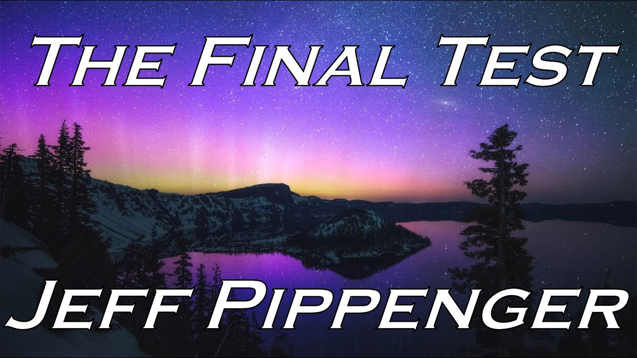 (08/03/2024) The Final Test - Jeff Pippenger - YouTube