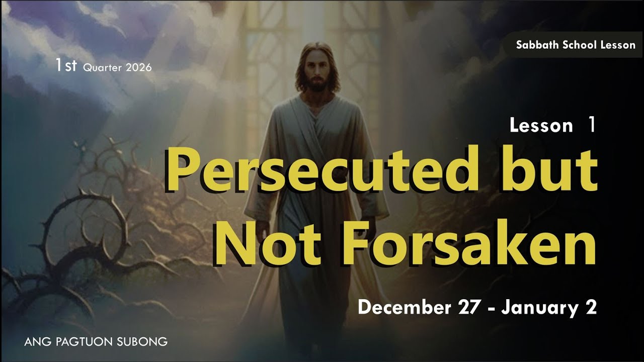 Persecuted but Not Forsaken - Sabbath School Lesson 1, 1st Qtr 2026 ...