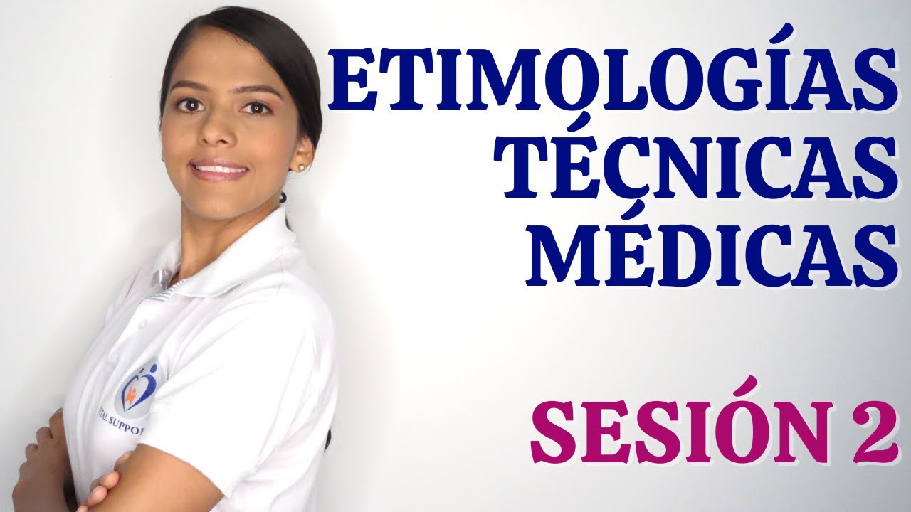 TERMINOLOGÍA MÉDICA - ETIMOLOGÍAS Y TÉCNICAS MÉDICAS SESIÓN 2 - YouTube