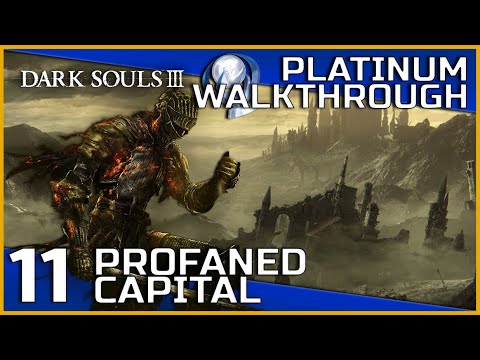 Dark Souls III Full Platinum Walkthrough - 11 - Profaned Capital - YouTube