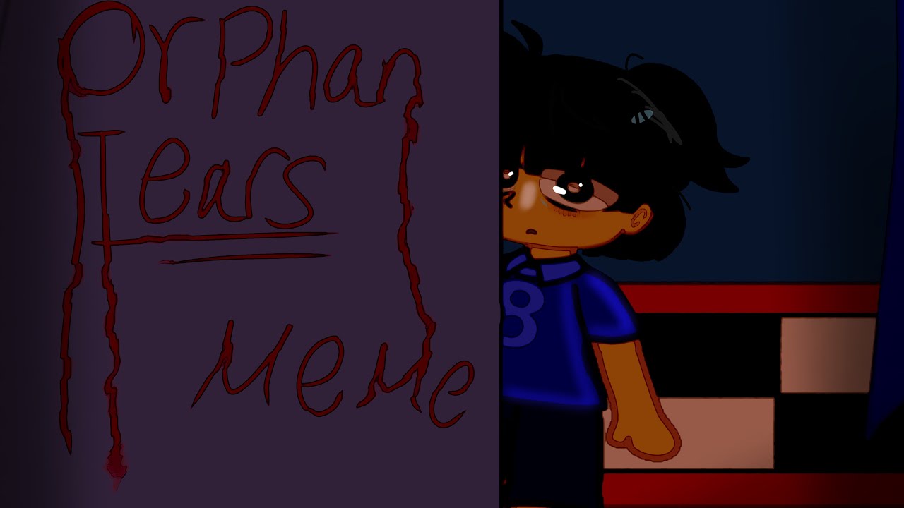 Orphan tears|| Meme|| FNAF|| - YouTube