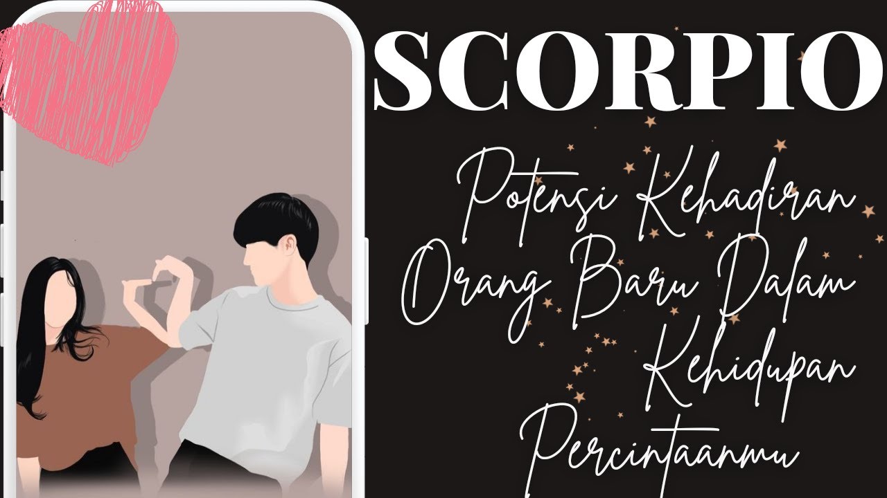Potensi Kehadiran Orang Baru Dalam Kehidupan Percintaan SCORPIO "Juni ...