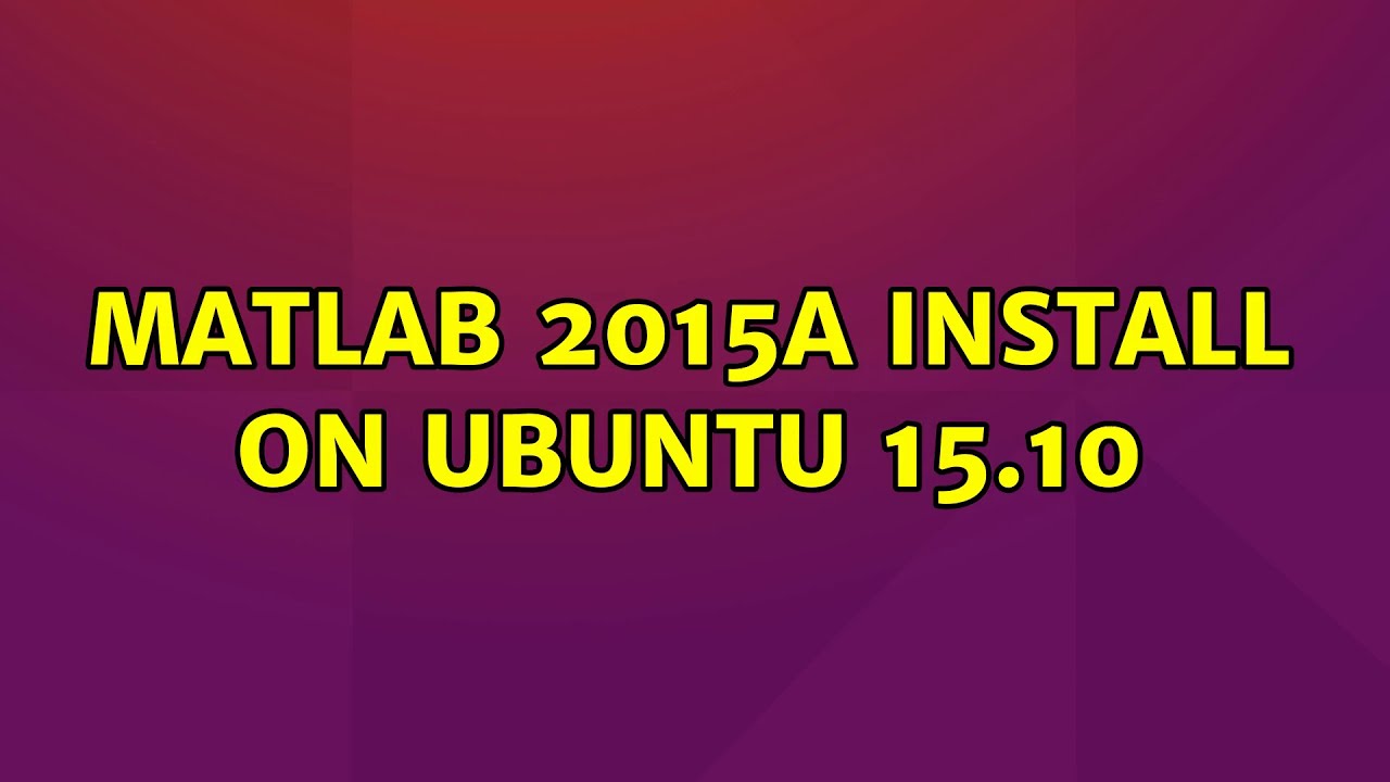 Matlab 2015a install on Ubuntu 15.10 - YouTube
