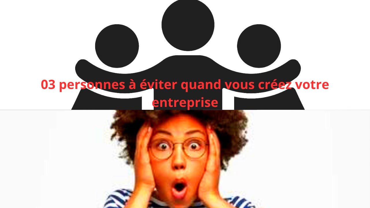 Les personnes à écarter lorsque vous débutez votre business - YouTube