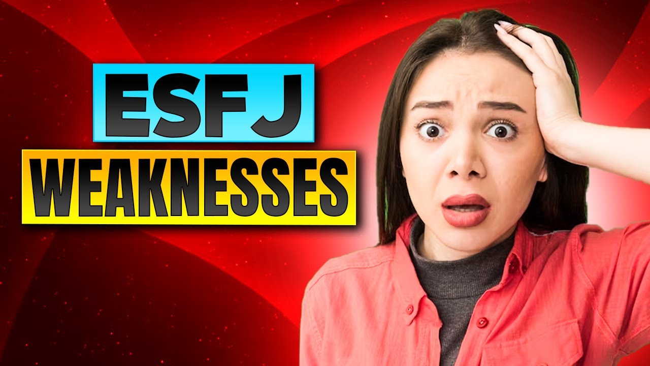 ESFJ Weaknesses, Flaws & Shortcomings: Where ESFJs Feel Challenged 🌱 - YouTube