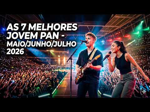 AS 7 MELHORES JOVEM PAN - MAIO/JUNHO/JULHO 2026