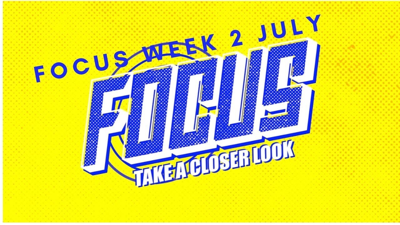 FOCUS WEEK 2 JULY - YouTube