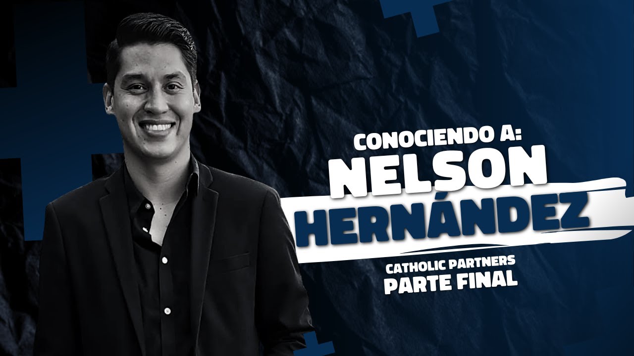 CONOCIENDO a *NELSON HERNÁNDEZ* - Parte Final - Catholic Partners - YouTube