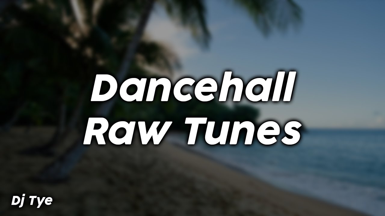 Dancehall Raw Tunes - Dj Tye - YouTube