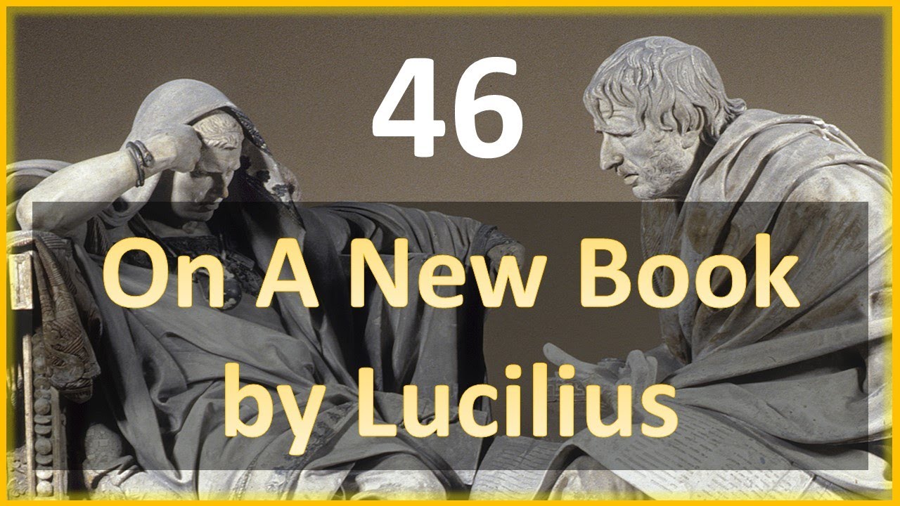 Seneca - Moral Letters - 46: On a New Book by Lucilius - YouTube