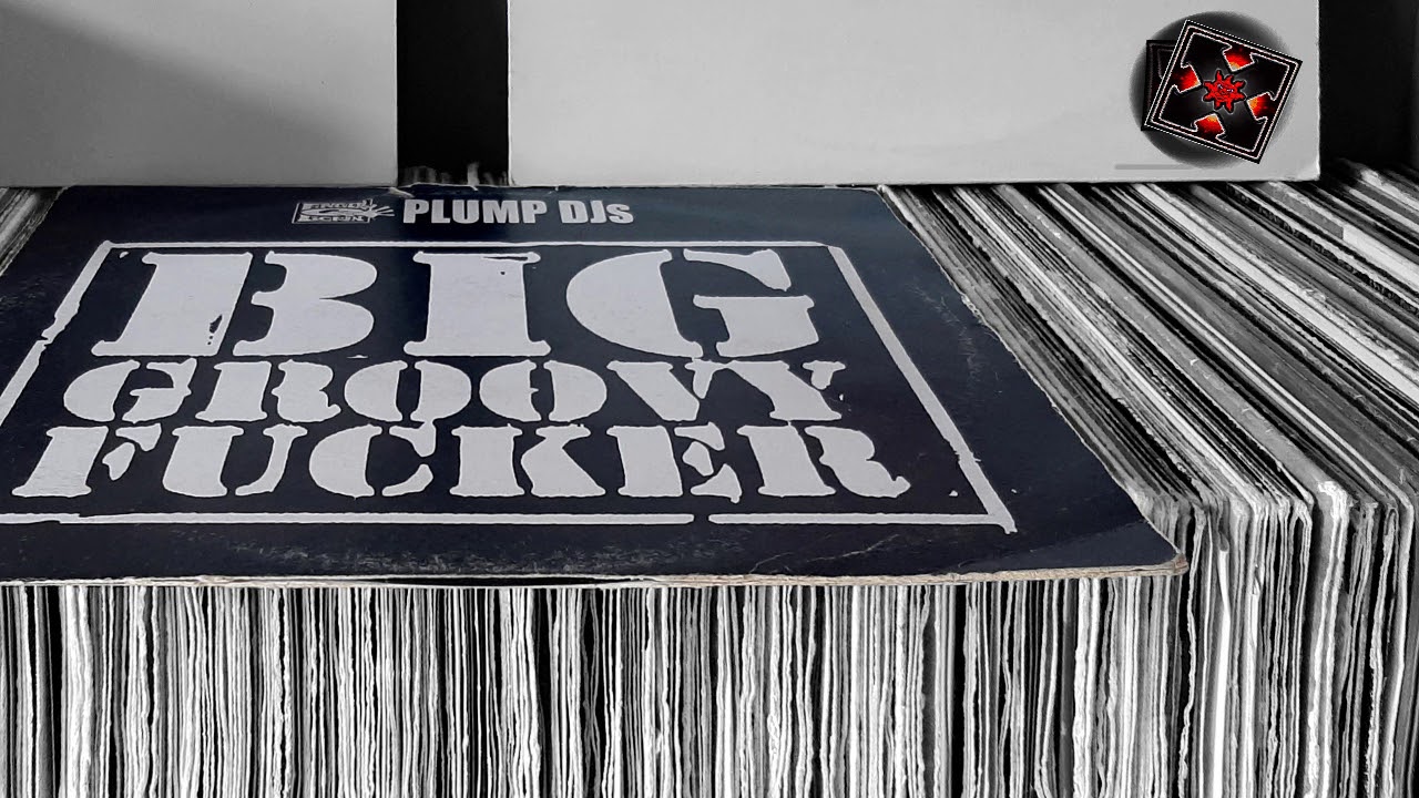 Plump DJs - Big Groovy Fucker (HD) - YouTube