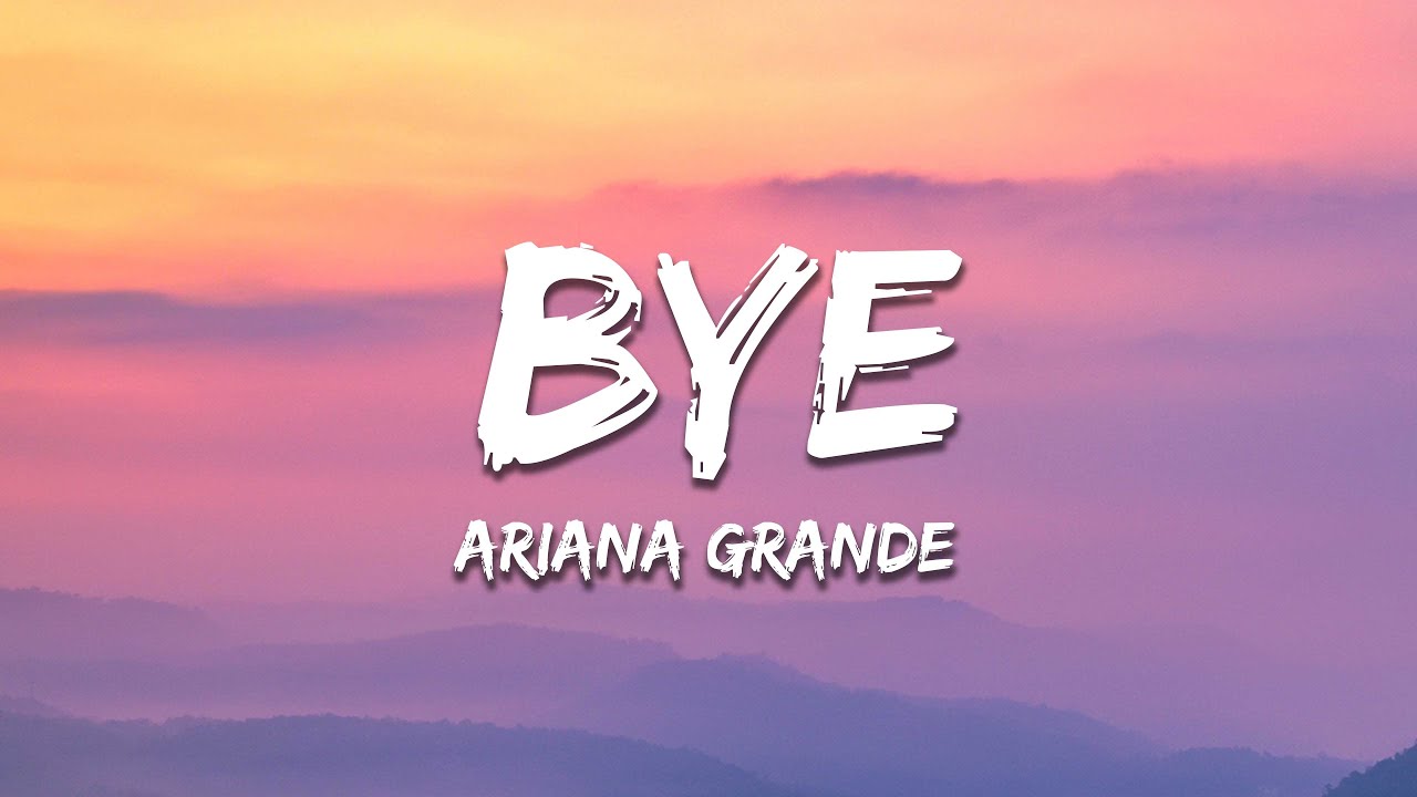 Ariana Grande - bye (Lyrics) - YouTube