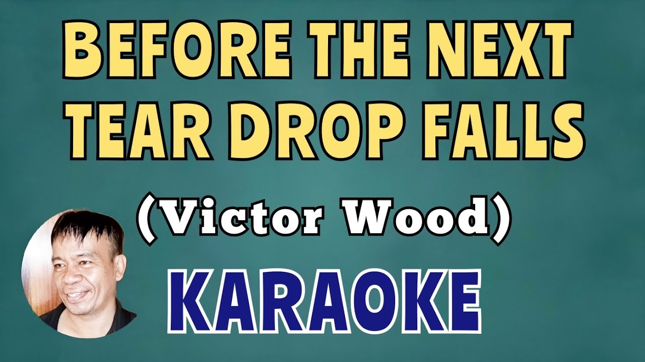 BEFORE THE NEXT TEAR DROP FALLS (Victor Wood) KARAOKE - YouTube