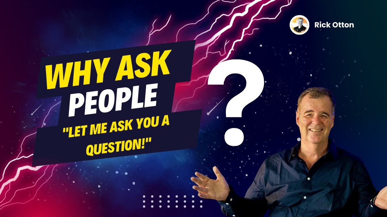 The Power of Asking "Let Me Ask You a Question" - Rick Otton's Proven ...