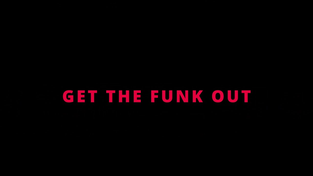 Get the funk out - YouTube