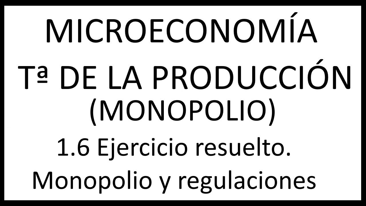 1.6 Ejercicio resuelto. Monopolio y regulaciones - YouTube