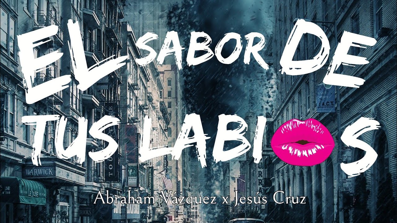 El Sabor De Tus Labios 💋 Abraham Vázquez x Jesús Cruz (Letra) - YouTube