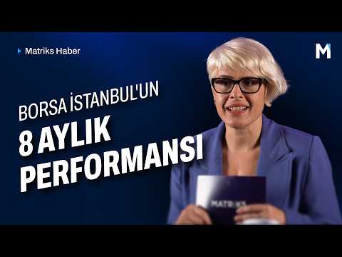 Borsa İstanbul'un 8 Aylık Performansı | Neslihan Köroğlu