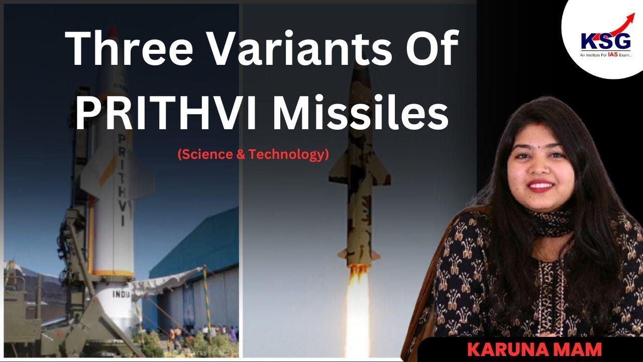 Three Variants Of PRITHVI Missiles, Karuna Mam, Science & Technology Class Excerpts, KSG IAS ...