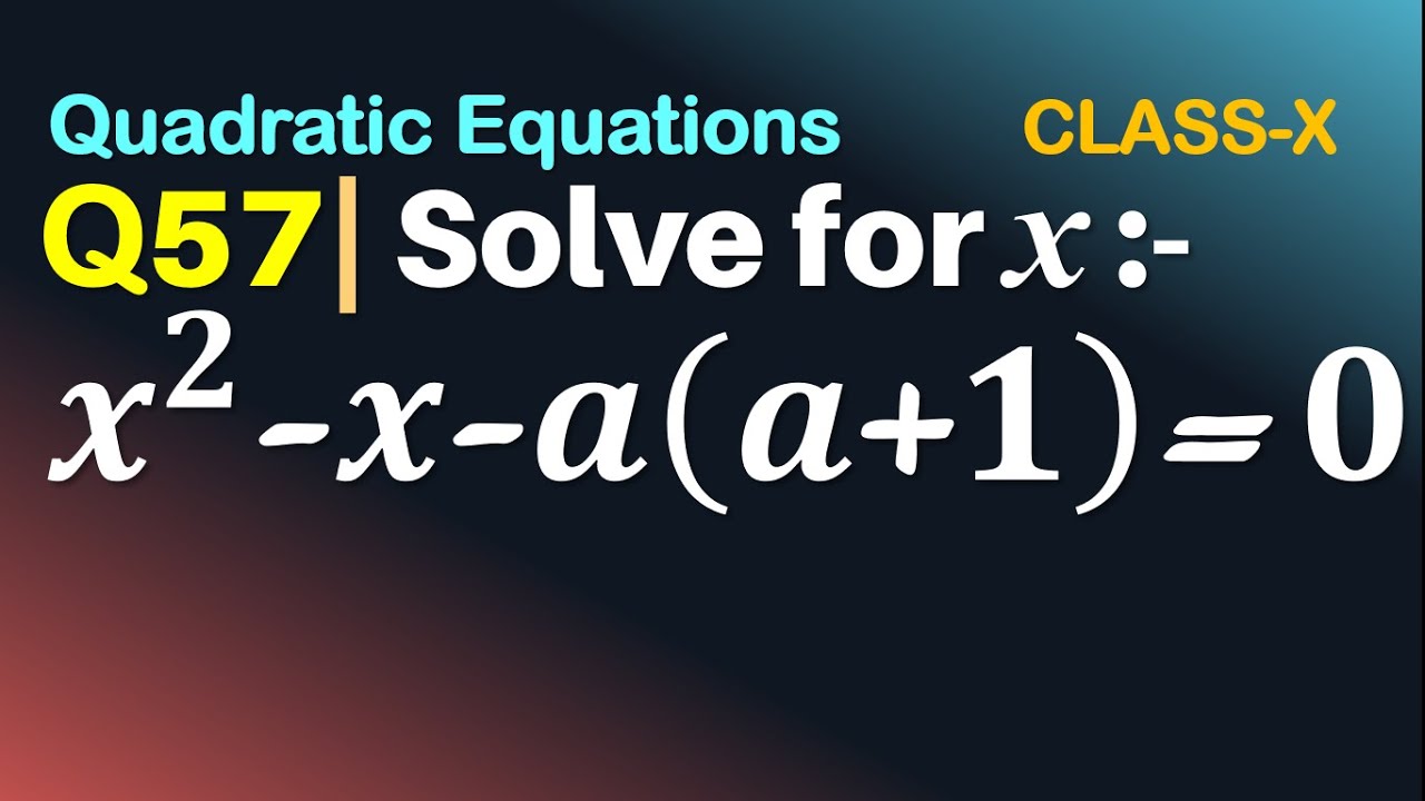 Q57 Solve For X X 2 X A a 1 0 Quadratic Equations Solve