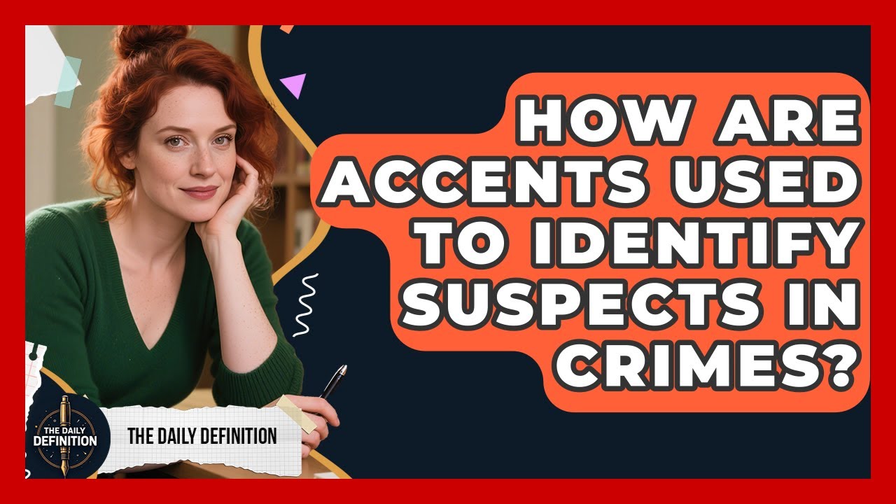How Are Accents Used To Identify Suspects In Crimes? - The Daily ...