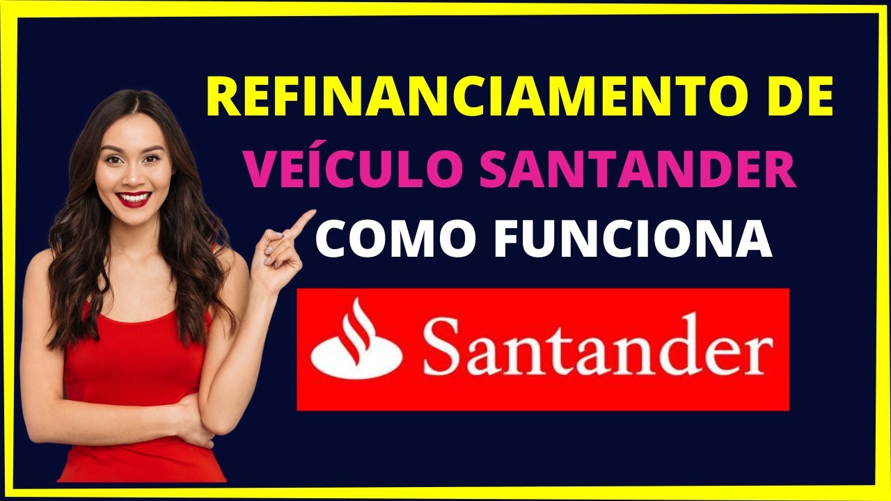 REFINANCIAMENTO DE VEICULO SANTANDER - Como funciona o refinanciamento ...