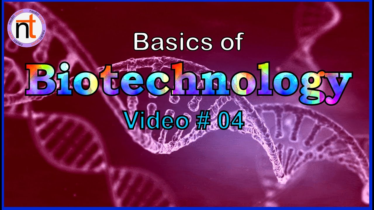 Basics of Biotechnology | Video # 04 | बायोटेक्नोलॉजी के बेसिक्स | आसान ...