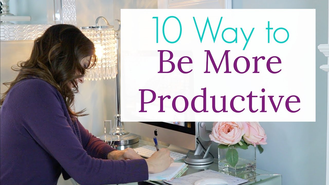 10 Ways To Be More Productive and Get Stuff Done - YouTube
