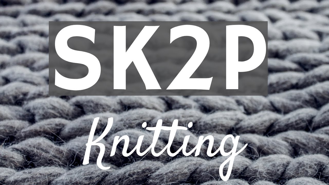 SK2P Knitting Abbreviation - How To Decrease in Knitting - YouTube