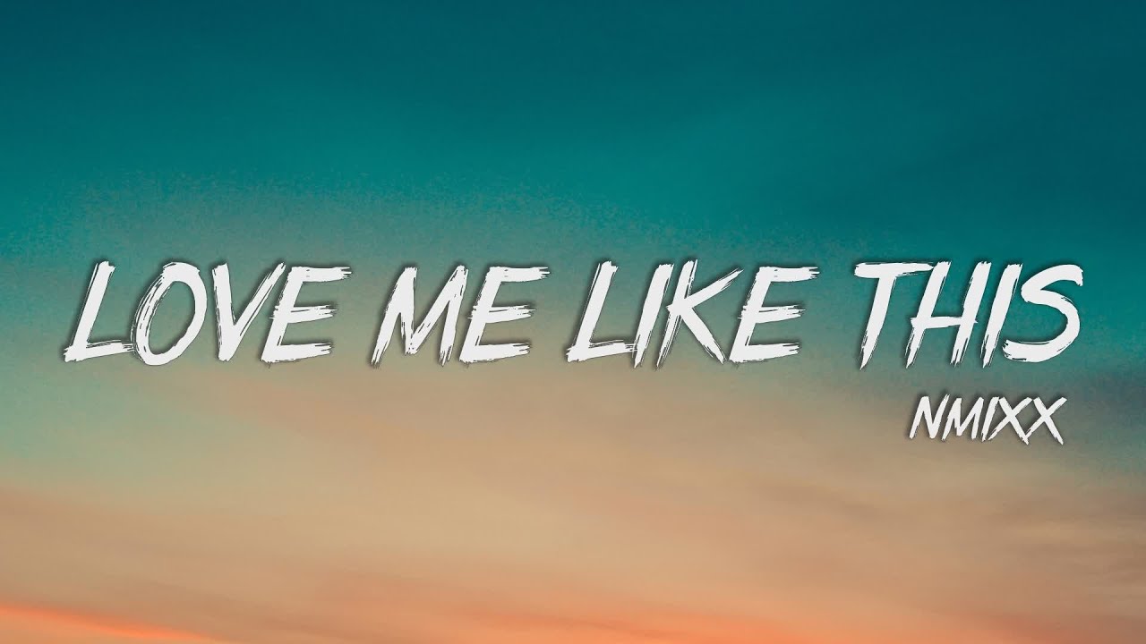 Nmixx Love Me Like This Lyrics 엔믹스 Love Me Like This 가사 Korean Lyrics Han가사 Youtube
