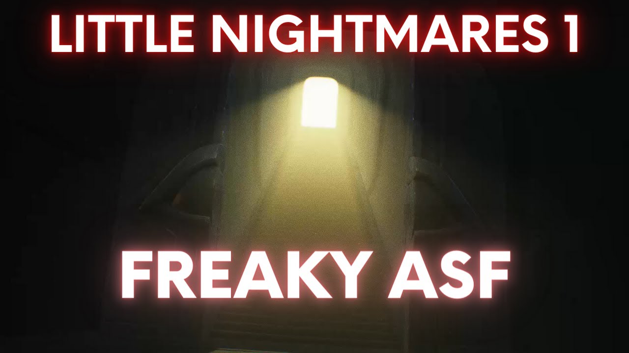 LITTLE NIGHTMARES 1 FREAKY ASF - YouTube