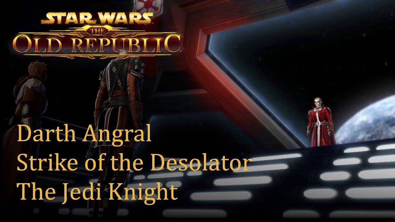 1.1.7 Darth Angral | The Jedi Knight: Strike of the Desolator | SWTOR ...