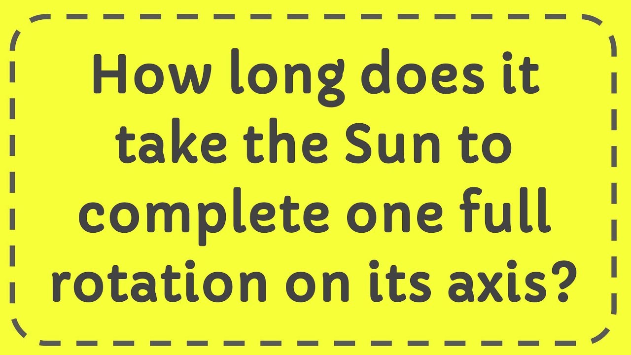 How long does it take the Sun to complete one full rotation on its axis ...