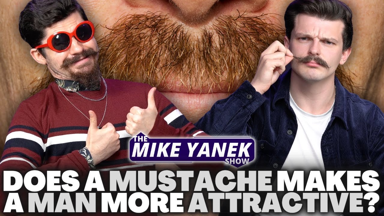 Does a MUSTACHE Makes a MAN More ATTRACTIVE? | The Mike Yanek Show #135 ...